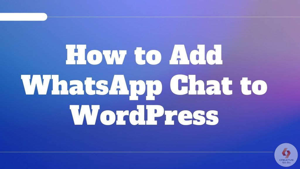 如何在WordPress网站上添加WhatsApp聊天功能 - Creative Web Dev